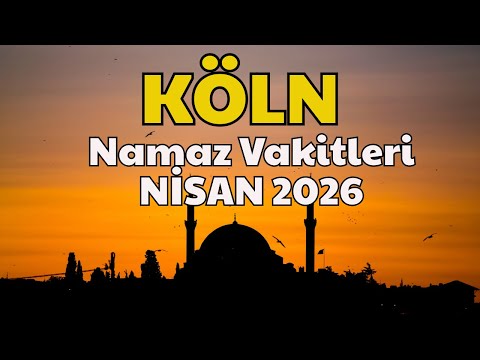Köln Namaz Vakitleri Nisan 2026 | Gebetszeiten Köln | Ezan Saatleri ve Güncel Takvim