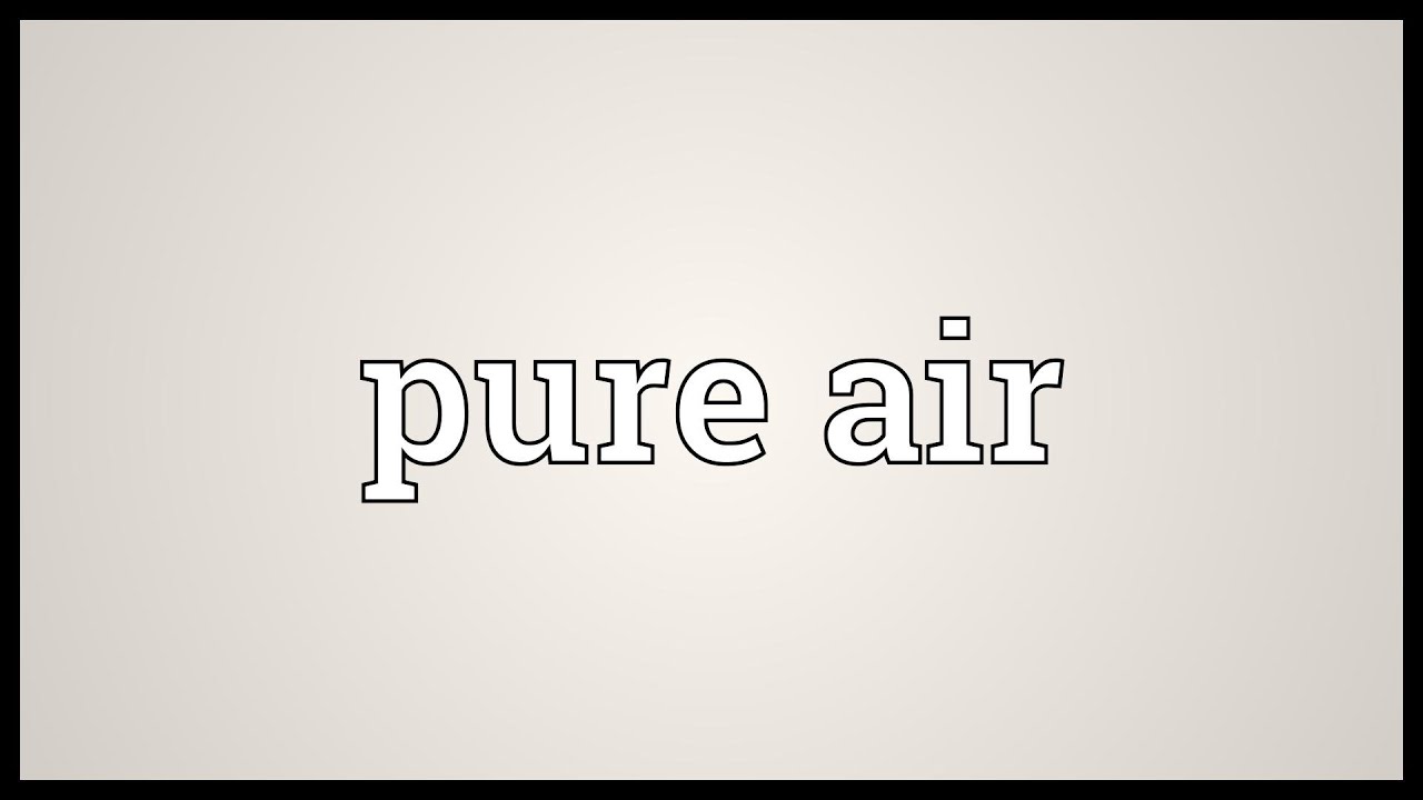 Pure air Meaning - YouTube