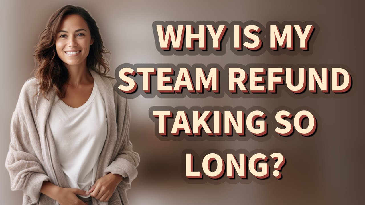 Why is my Steam refund taking so long? - YouTube