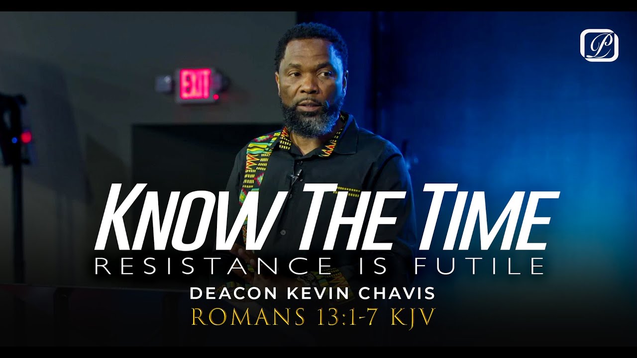 Know The Time Part 1 | Resistance Is Futile - Deacon Kevin Chavis - YouTube