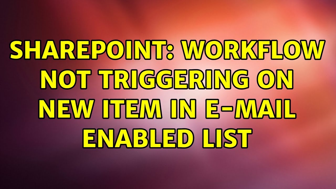 Sharepoint Workflow Not Triggering On New Item In E Mail Enabled List
