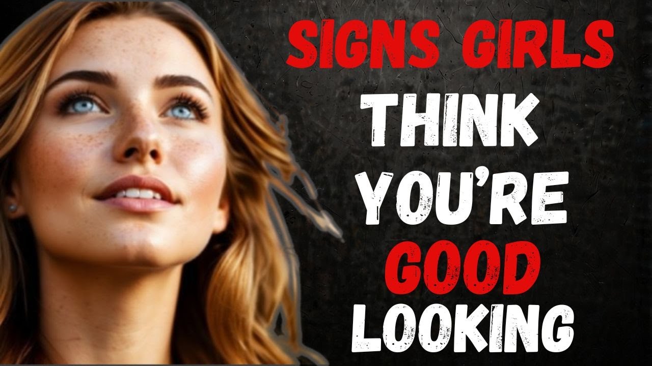 Signs Girls Think You're Good Looking - YouTube