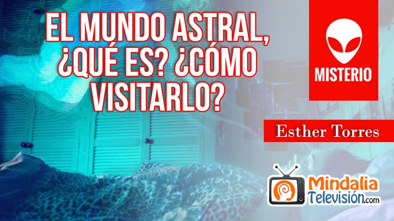 El mundo Astral, ¿qué es? ¿Cómo visitarlo?, por Esther Torres - YouTube