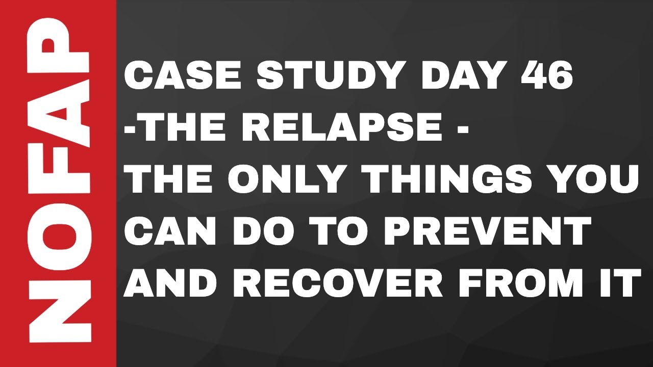 NoFap Relapse, the only ways to prevent it - NoFap Case study day 46 # ...