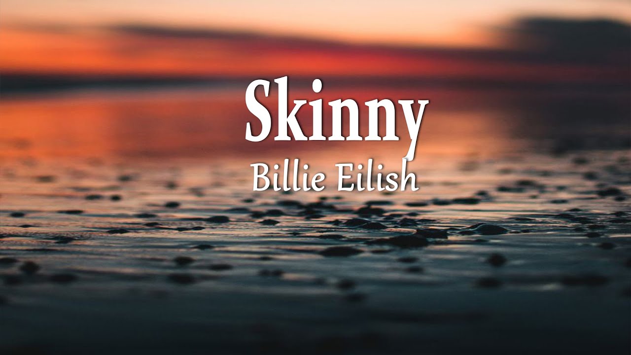 Billie Eilish - Skinny (Lyrics) - YouTube