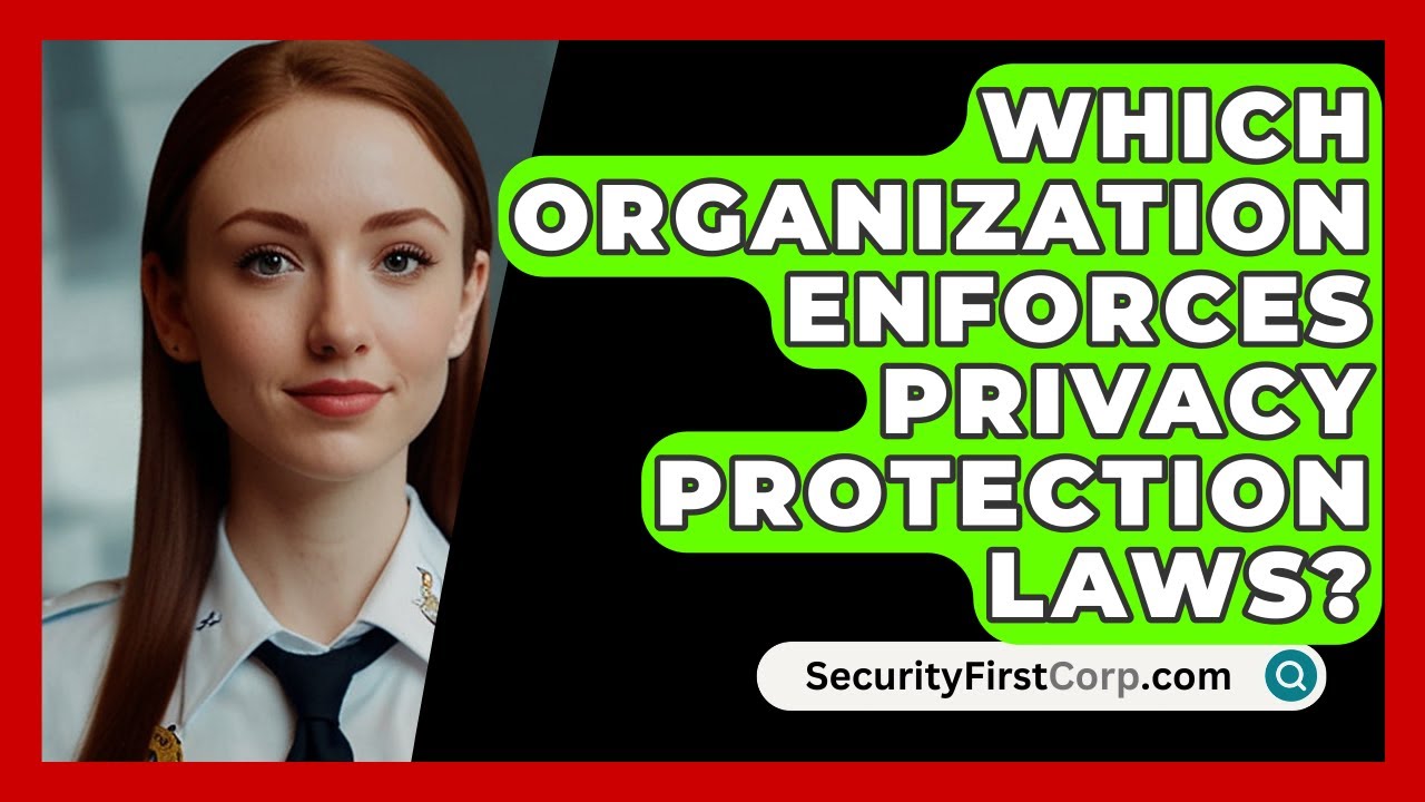 Which Organization Enforces Privacy Protection Laws ...