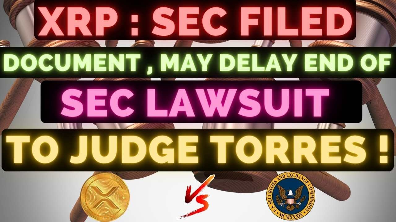XRP HOLDERS!!Today SEC Filed Doc. TO JUDGE TORRES Which MIGHT DELAY END ...