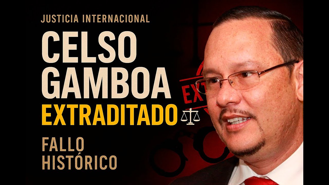 JUSTICIA AUTORIZA EXTRADICIÓN DE CELSO GAMBOA - YouTube