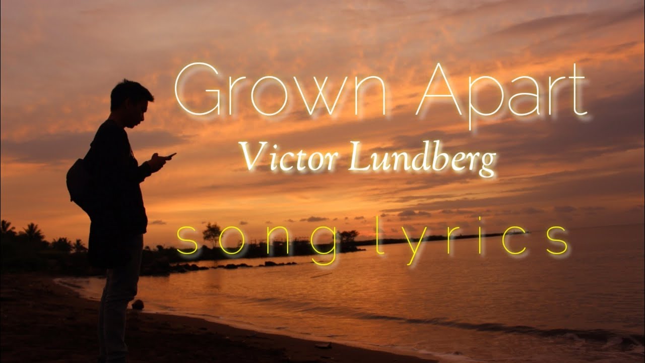GROWN APART - VICTOR LUNDBERG | Song Lyrics | Lyric Video | Epidemic ...
