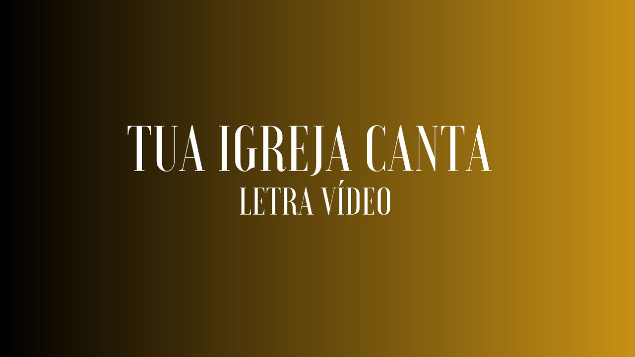 Tua igreja canta - letra - YouTube