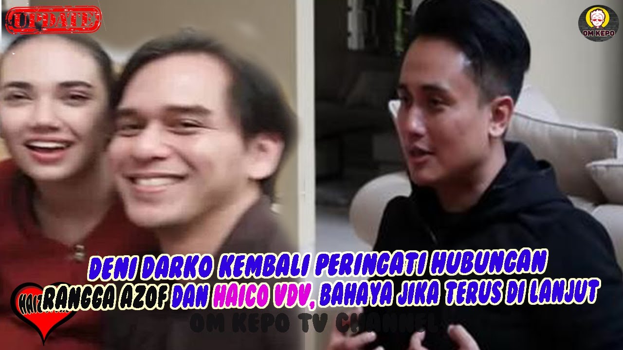 DENI DARKO KEMBALI PERINGATI HUBUNGN RANGGA AZOF DAN HAICO, AKAN ADA ...