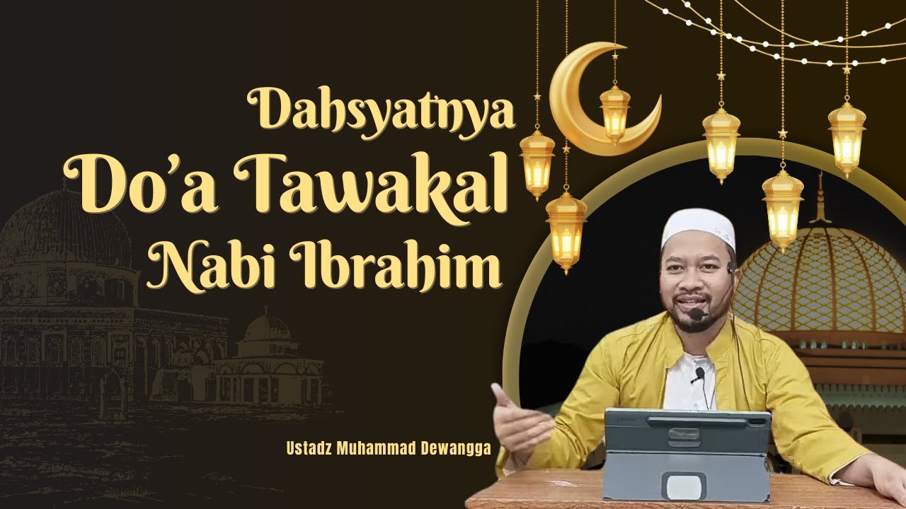Tafsir Doa Tawakal Khalilullah Nabi Ibrahim 'Alaihissalam - Ustadz Muhammad Dewangga - YouTube