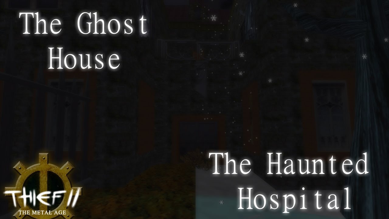 THIEF 2 FAN-MISSION: The Ghost House and The Haunted Hospital ...