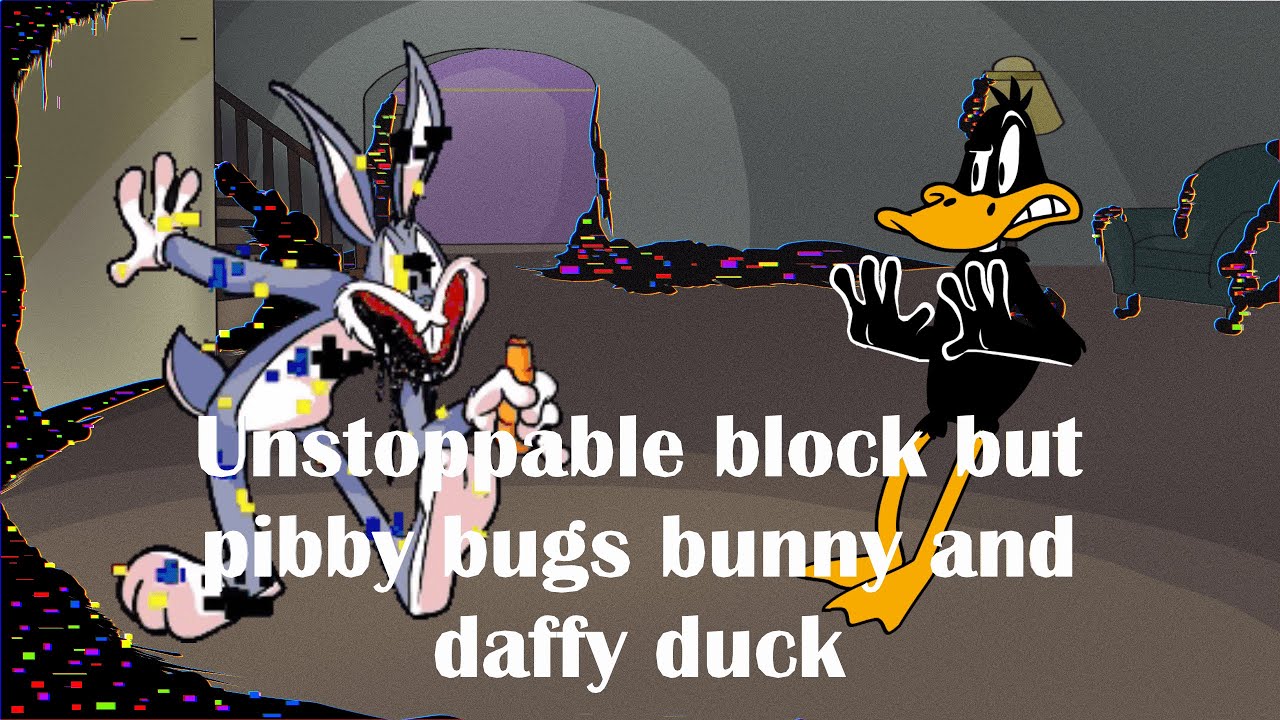 Fnf Unstoppable block but pibby bugs bunny and daffy duck(the basement ...