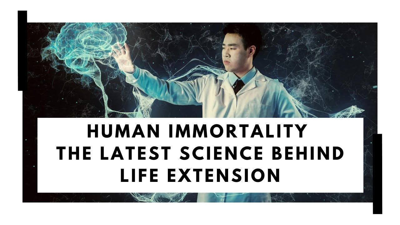 Human Immortality: The Latest Science Behind Life Extension - YouTube