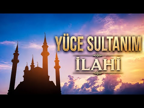 Yüce Sultanım İlahisi - İlahi Dinle - Huzur Veren İlahiler