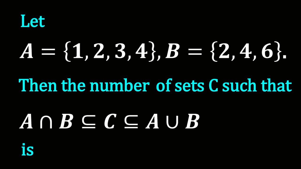 Let A 1 2 3 4 B 2 4 6 Then The Number Of Sets C Such That A B C A Let A 1 2 3 4 B 2 4 6 Then The Number Of Sets C Such That A B C A