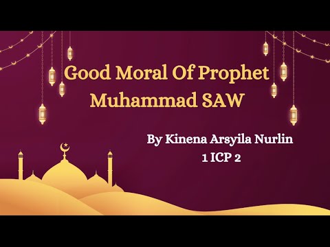 ECI Assigment 2 - Good Moral Of Prophet Muhammad SAW (by Kinena Arsyila Nurlin 1 ICP 2)