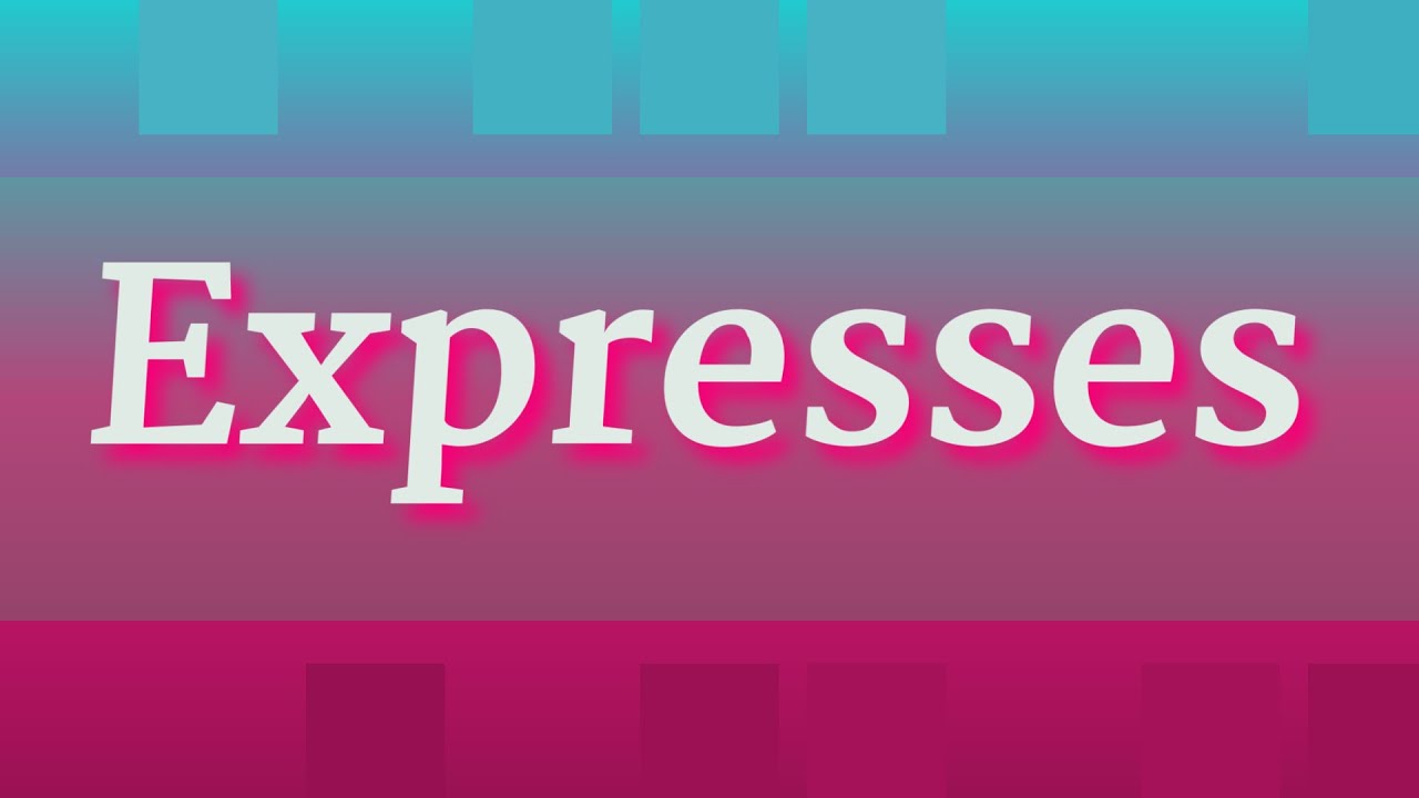 EXPRESSES pronunciation • How to pronounce EXPRESSES - YouTube