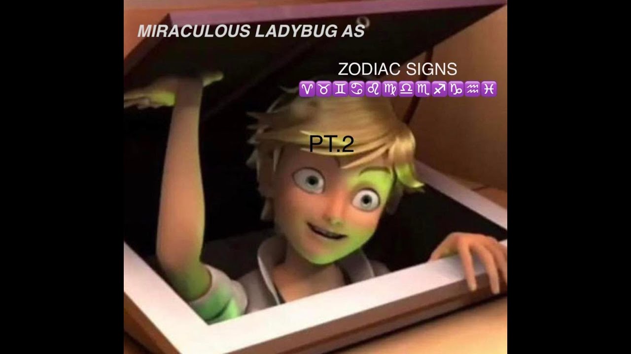 Miraculous ladybug as zodiac signs pt 2 !! - YouTube