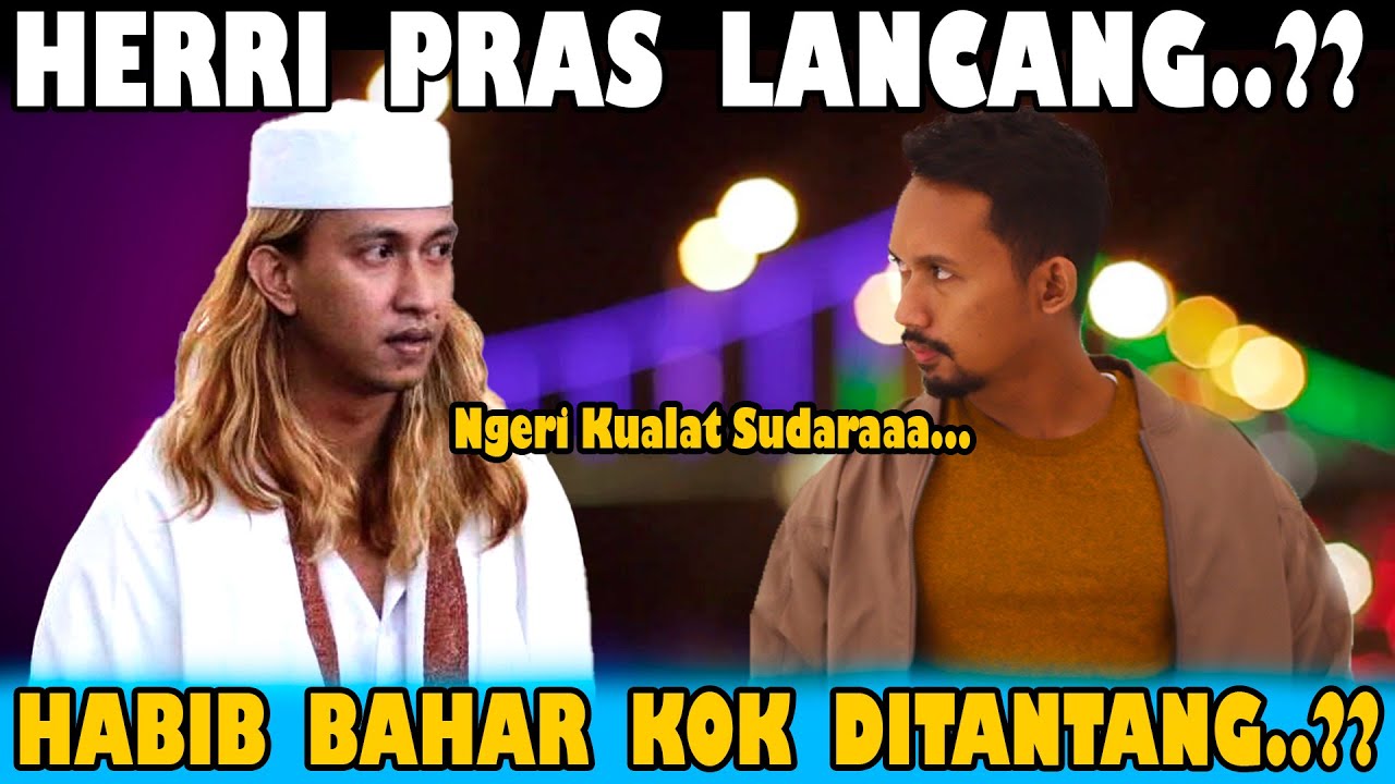 Lancang..!! Herri Pras Berani Nantang Habib Bahar Smith - Gak Takut ...