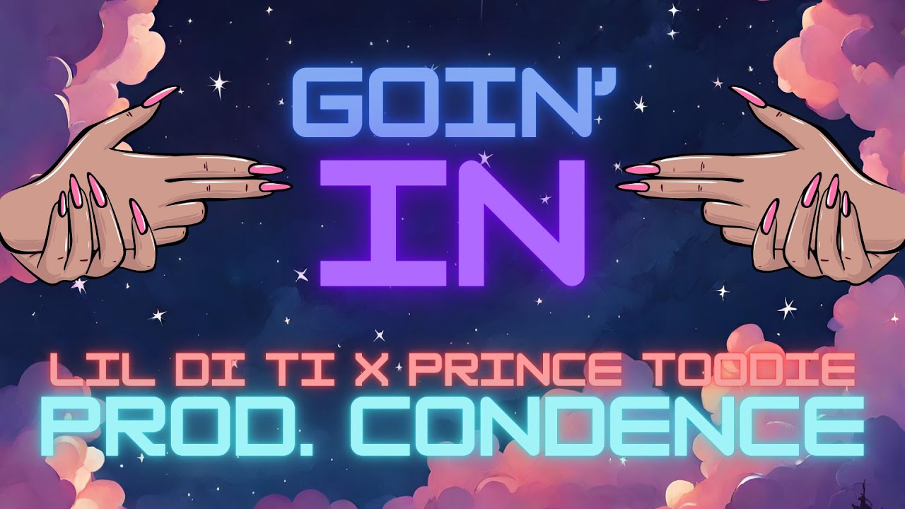 GOIN' IN (Lil Di Ti X Prince Toodie) (Prod. CADENCE) - YouTube