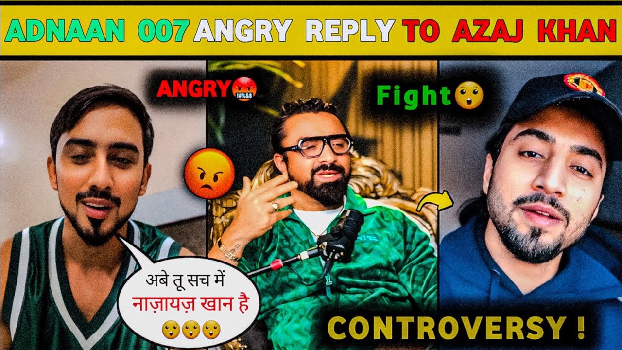 Adnaan 007 Angry Reply To Azaj Khan 🤬 | Azaj Khan and Adnaan 007 ...