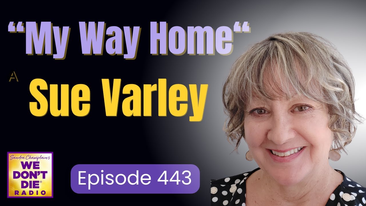 'My Way Home' author Sue Varley - Episode 443 of We Don't Die with ...