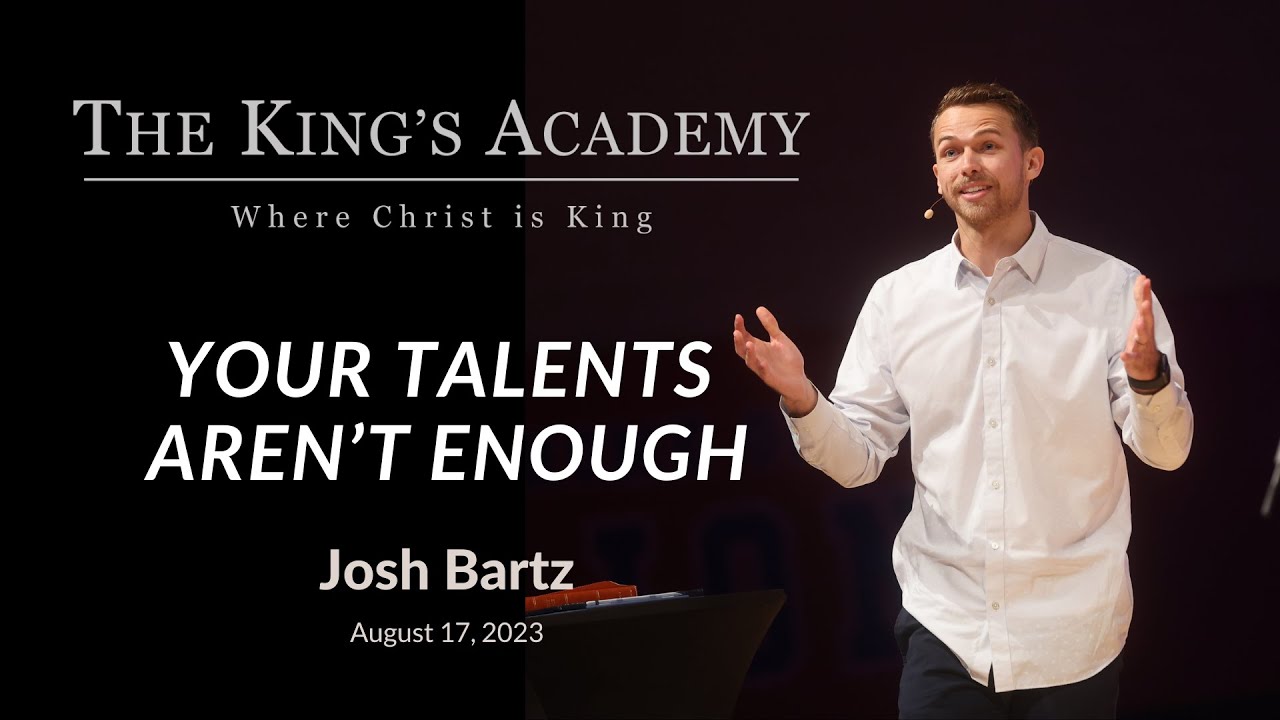 Your Talents Aren’t Enough | Josh Bartz | The King's Academy - YouTube