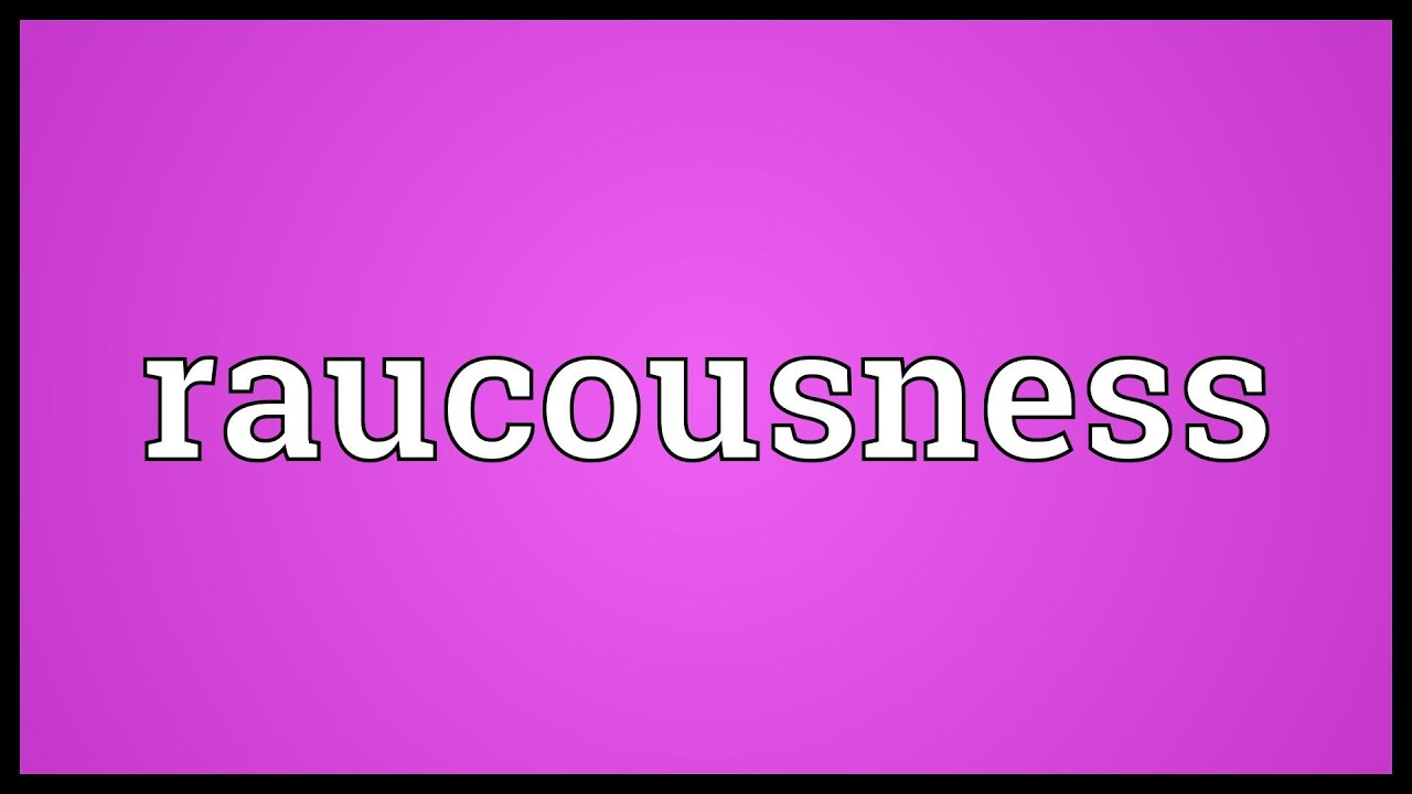 Raucousness Meaning - YouTube