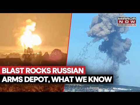 RUSSIA AMMUNITION DEPOT EXPLOSION: Massive Blast Rocks Army Base In Belgorod | WATCH