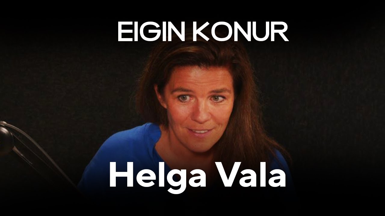 24. Helga Vala Helgadóttir - Eigin Konur - YouTube