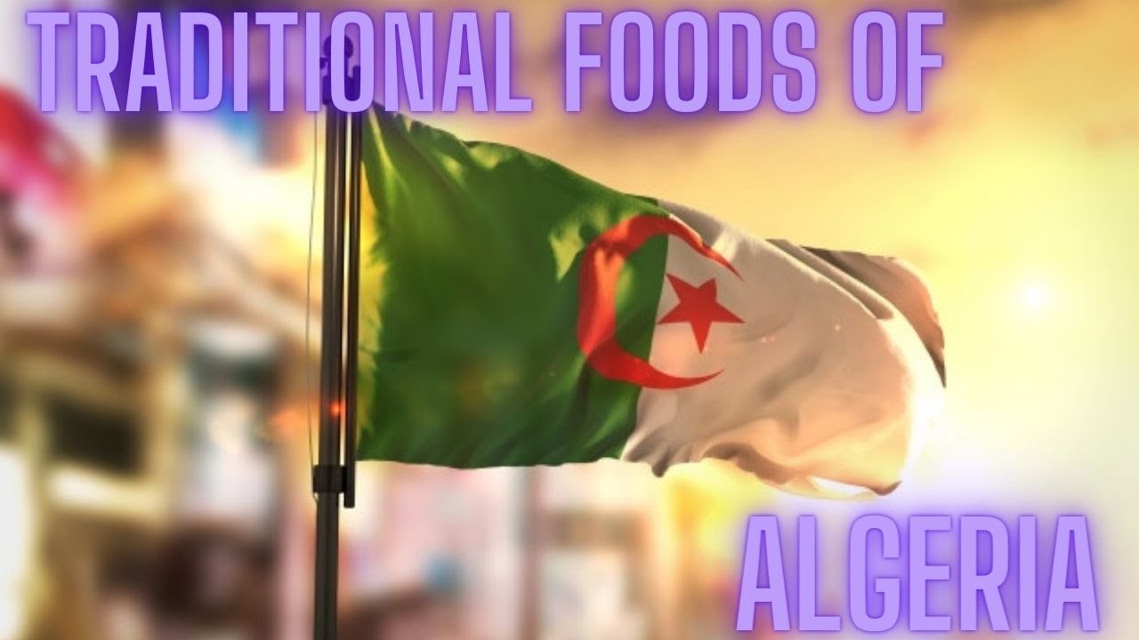 TRADITIONAL FOODS OF ALGERIA | ALGERIAN FOODS - YouTube