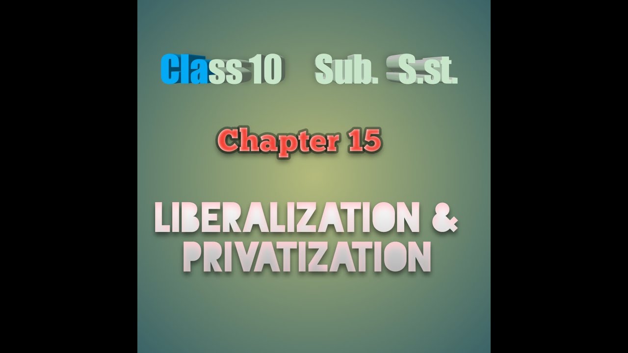 Class 10 || Liberalization & Privatization || Economic || Chapter 15 ...