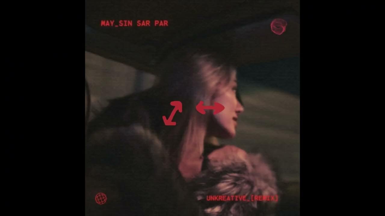MAY - SIN SAR PAR [UNKREATIVE REMIX] - YouTube