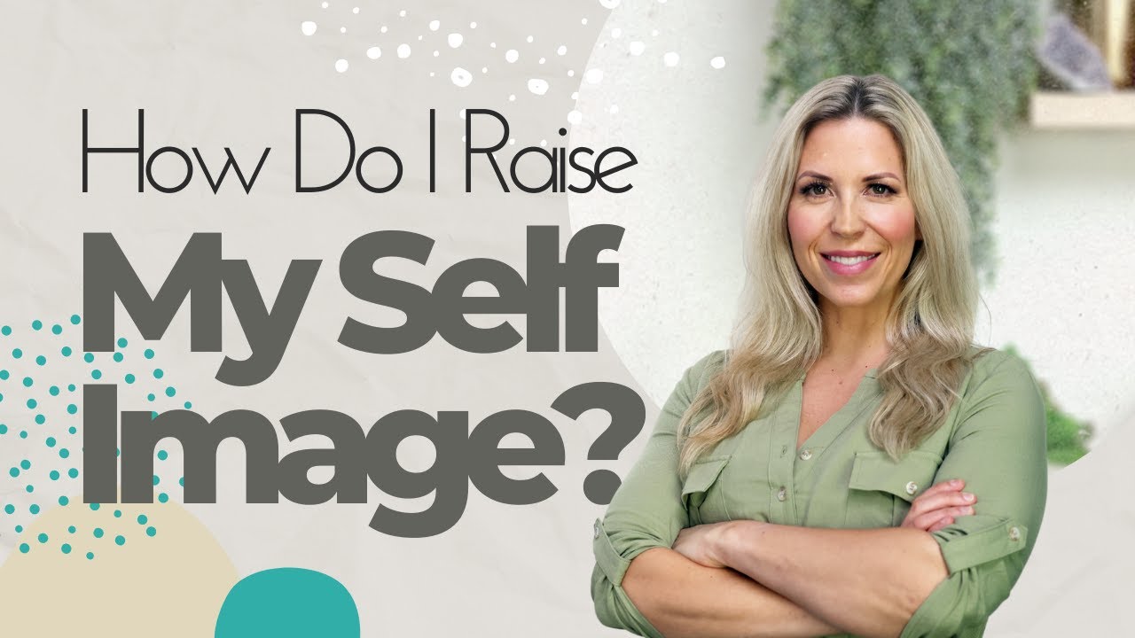 How Do I Raise My Self Image | Developing Potential E015 - YouTube