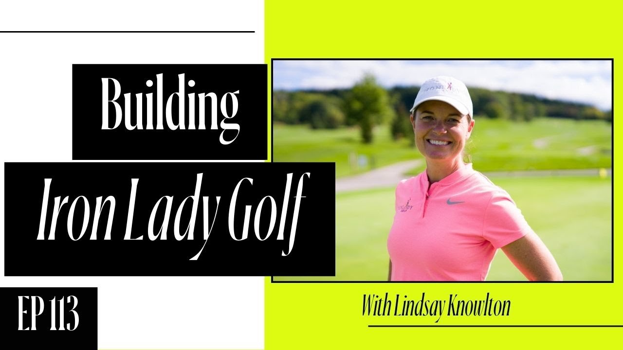 Building Iron Lady Golf with Lindsay Knowlton - YouTube