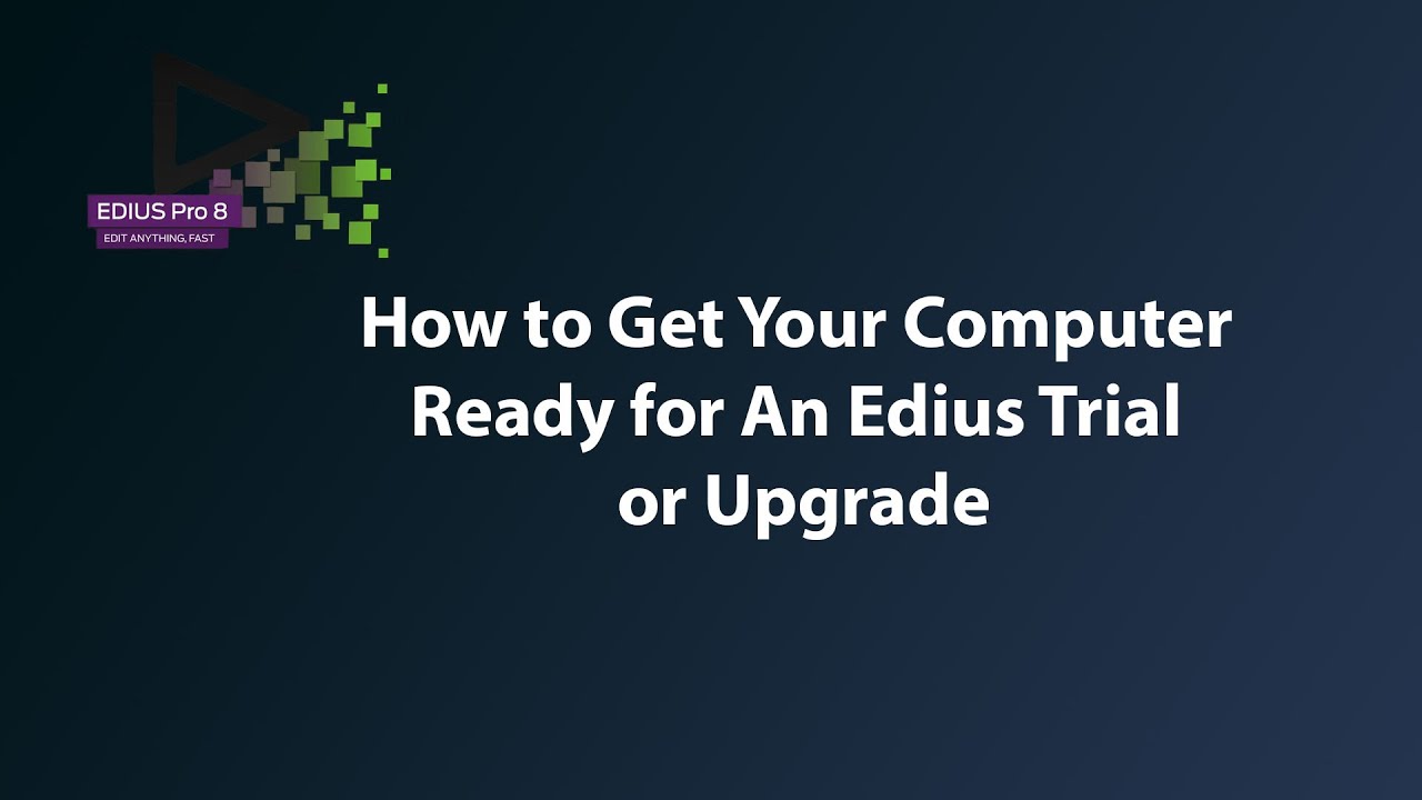 How to Get Your Computer Ready for an Edius Upgrade or Trial - YouTube