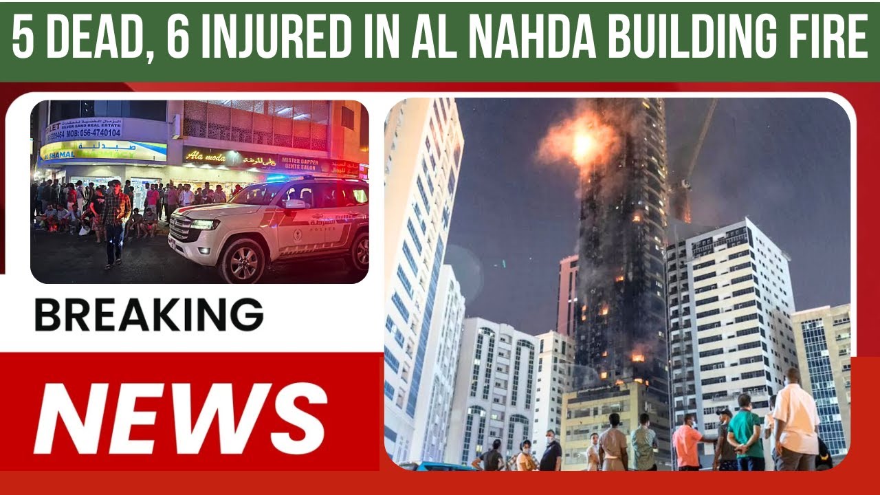 5 Dead, 6 Injured in Al Nahda Building Fire – Tragic Footage Emerges - YouTube
