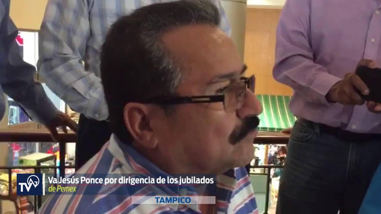 Va Jesús Ponce por dirigencia de los jubilados de Pemex - YouTube