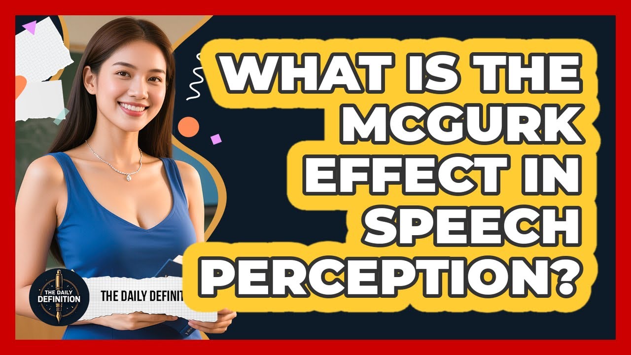 What Is The McGurk Effect In Speech Perception? - The Daily Definition ...