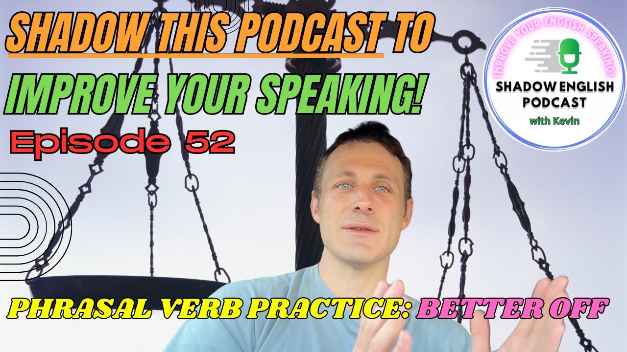 Phrasal Verb Practice: Better Off (Shadow English Ep 52). SHADOW THIS ...