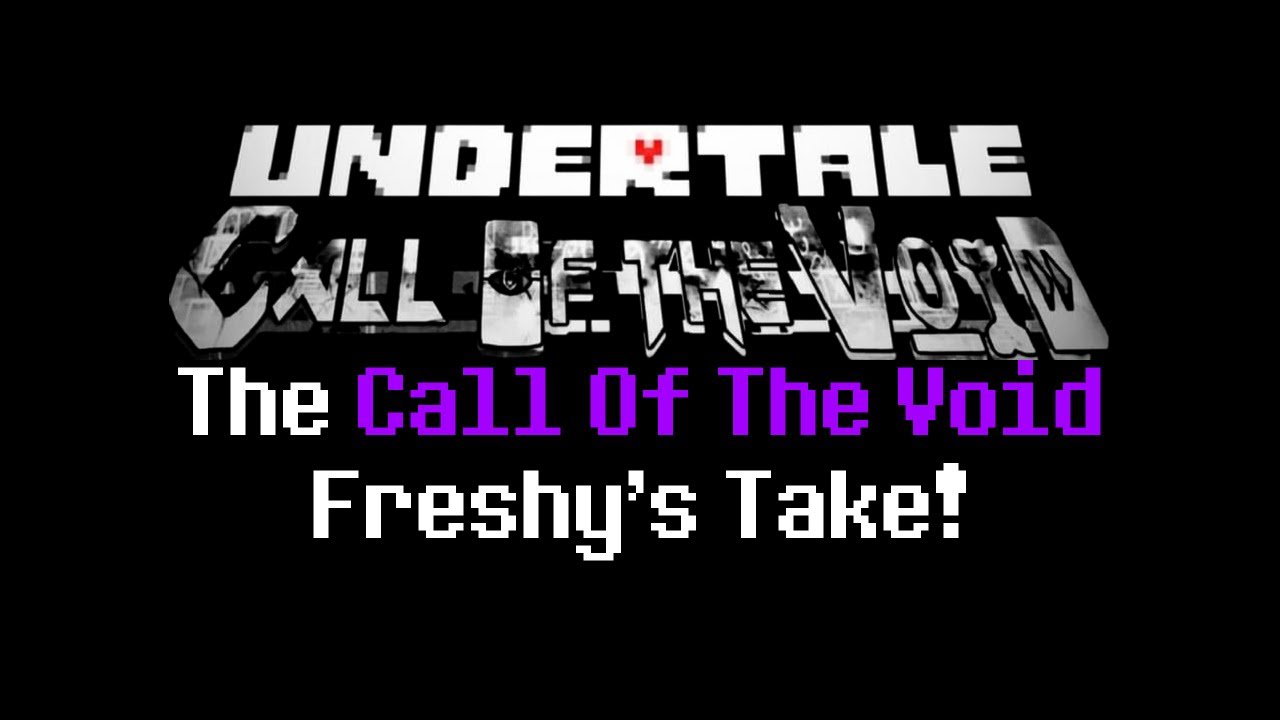 The Call of the Void (UNDERTALE:Call of the Void Phase 2) Freshy's Take ...