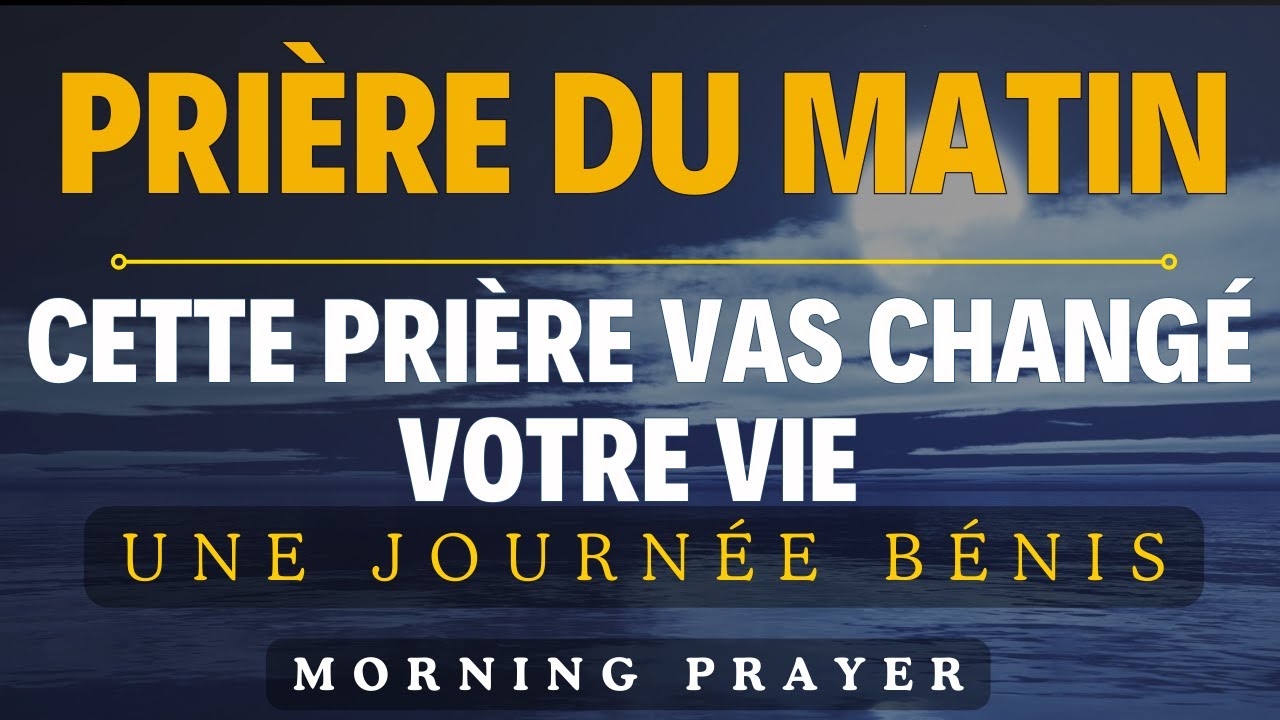 Prière Matinale Cette prière à changé ma vie • Une Puissante Prière ...