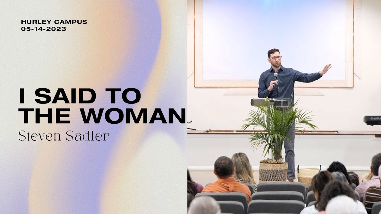I Said to the Woman | 5-14-2023 | Steven Sadler | Life Church Hurley ...