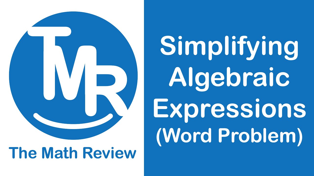 How to Simplify Algebraic Expressions - Word Problem | The Math Review ...