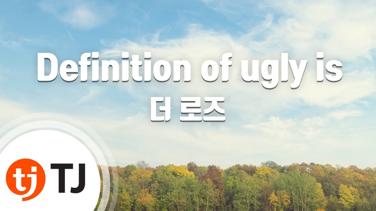 [TJ노래방] Definition of ugly is - 더 로즈 / TJ Karaoke - YouTube