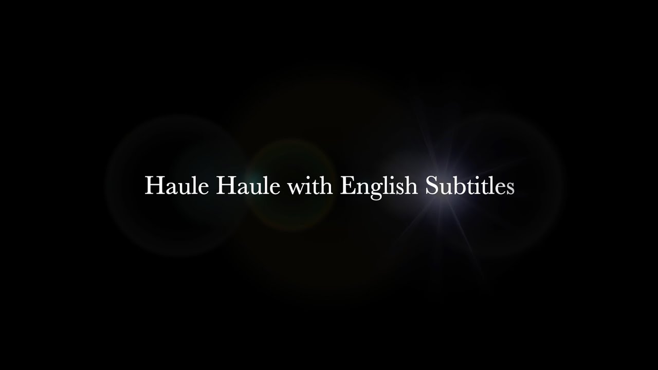 Haule Haule with English Subtitles - YouTube
