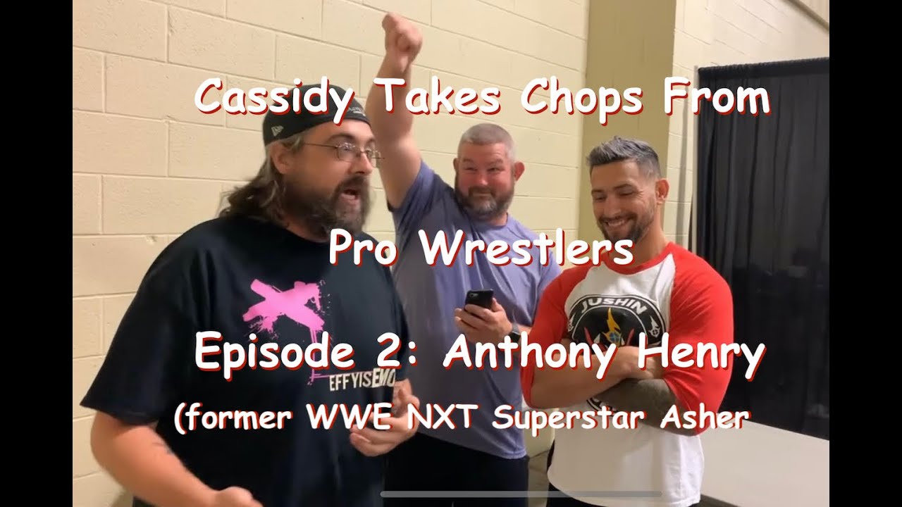 Cassidy Takes Chops From Pro Wrestlers - Episode 2: Anthony Henry (fka ...