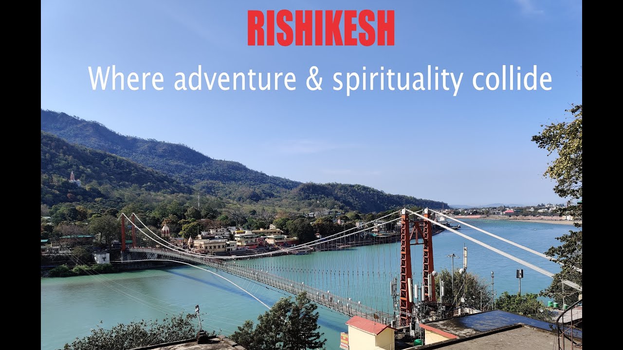 Rishikesh Tourist Places | Places to visit in Rishikesh | River Rafting ...